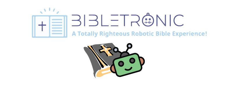 a Totally Righteous Robotic Bible Experience! | BibleTronic